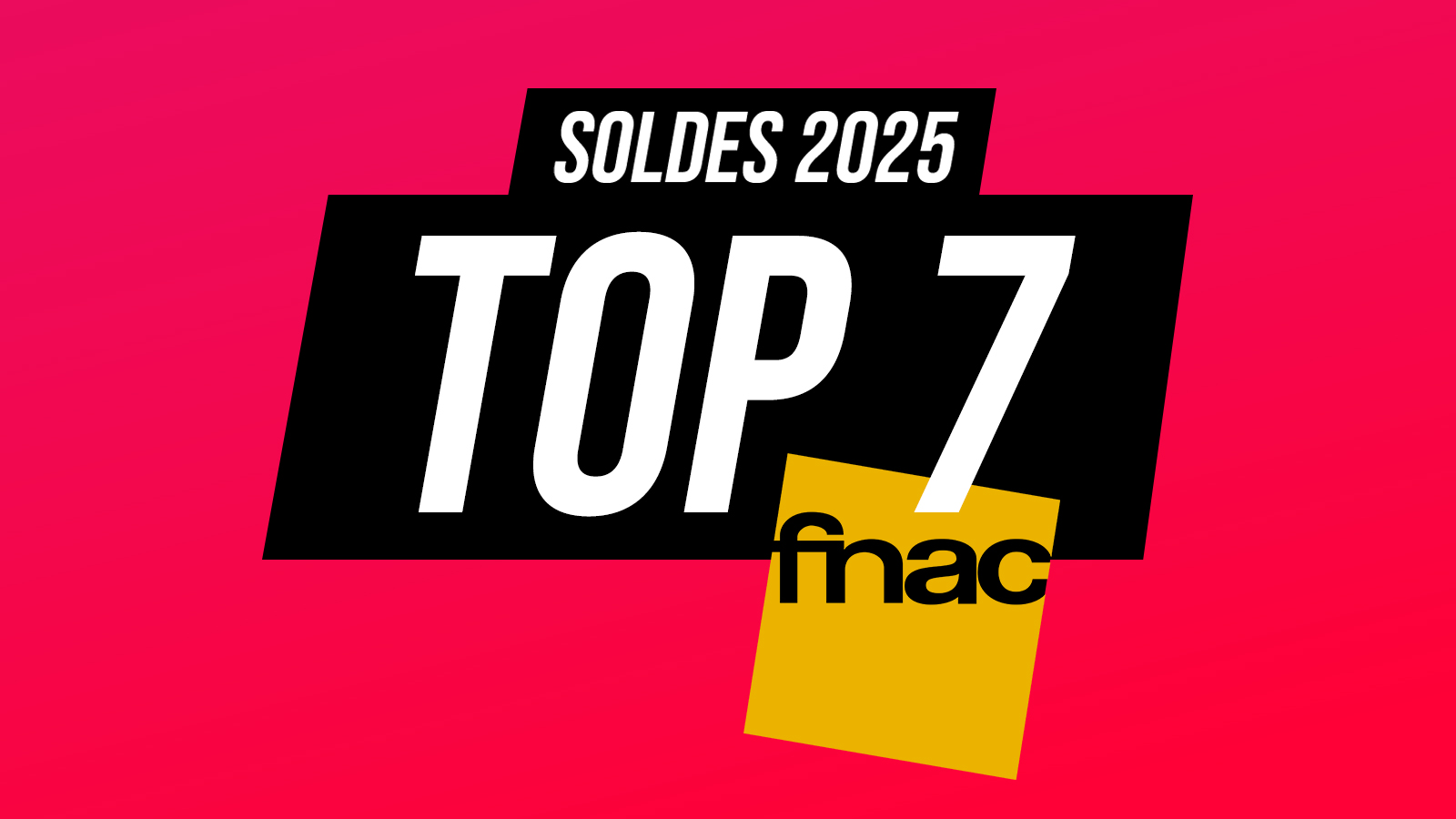 Soldes Fnac : voici le TOP 7 des DEALS qu'il ne faut pas manquer ce weekend